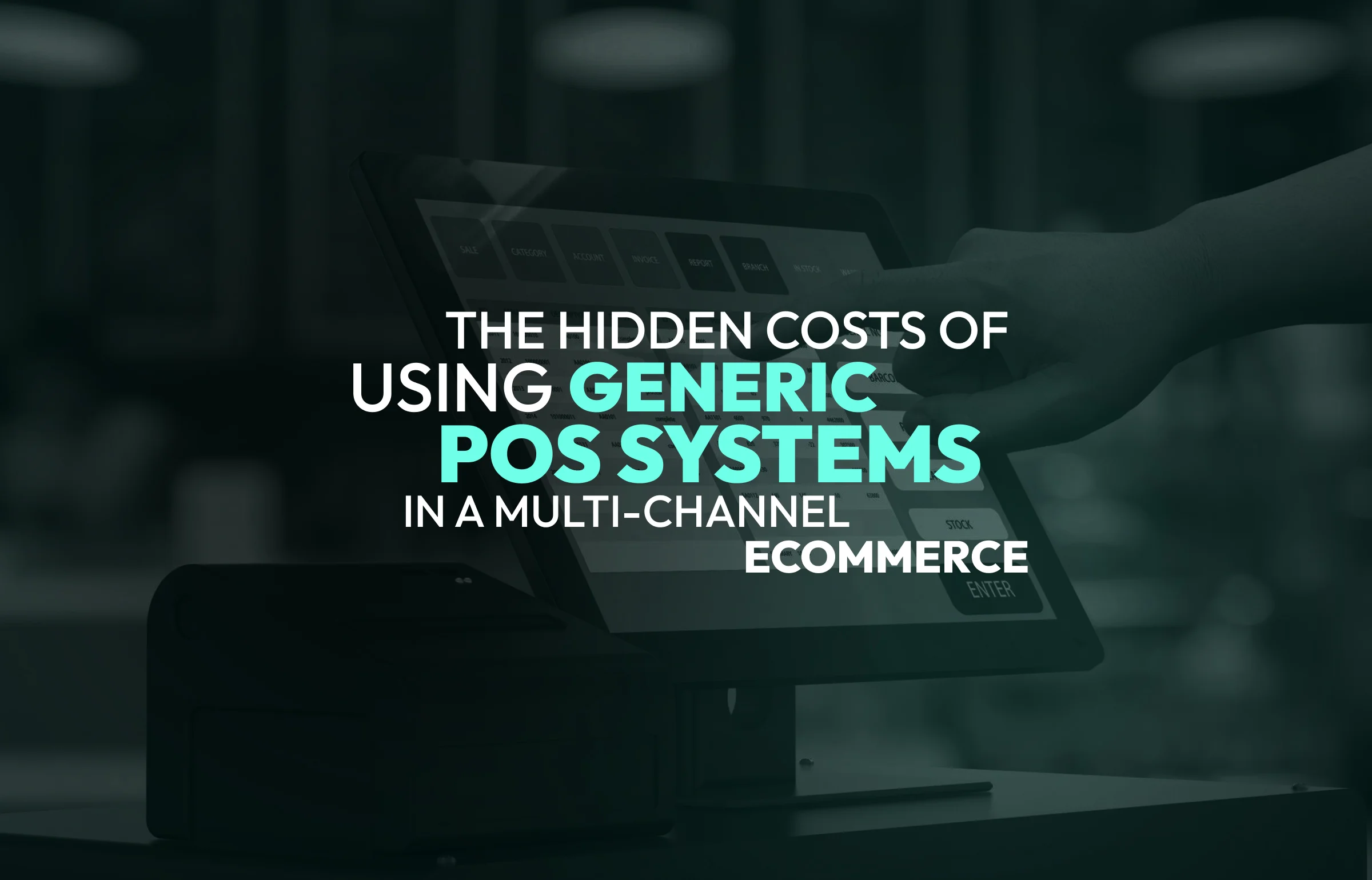 Hidden Costs of Generic POS in Multichannel Sales | SapientPro