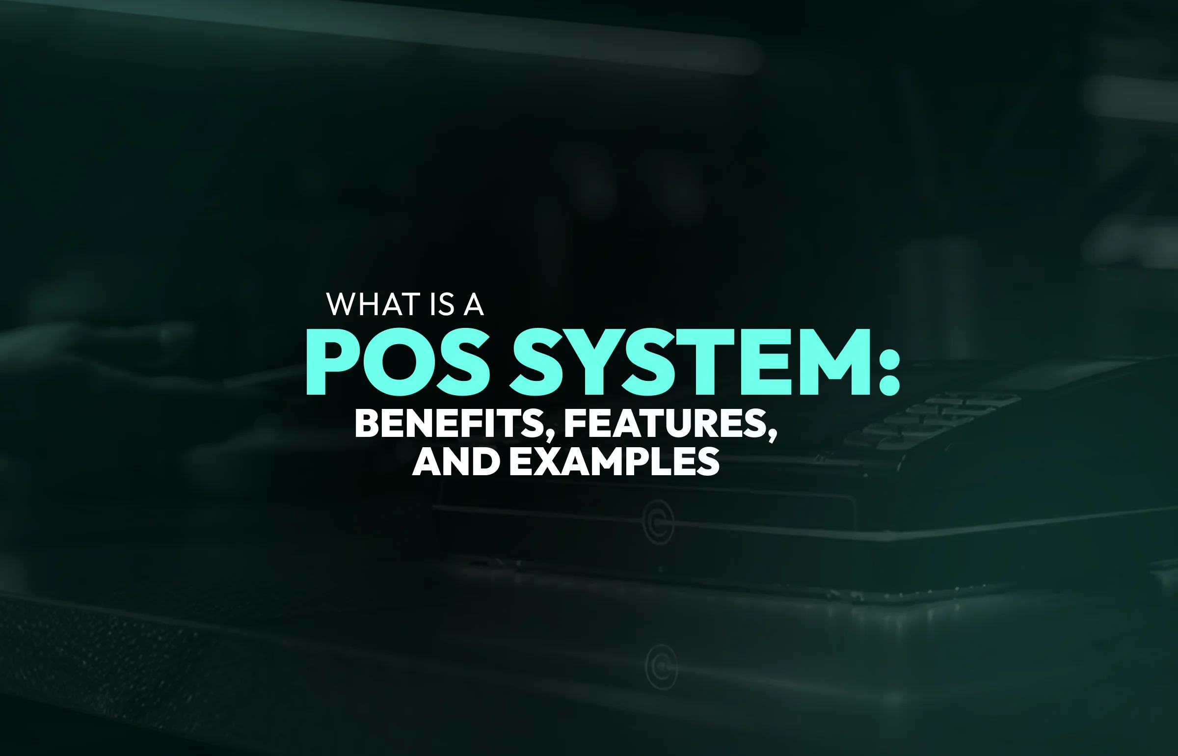 What Is a POS System: Benefits, Features, and Examples | SapientPro